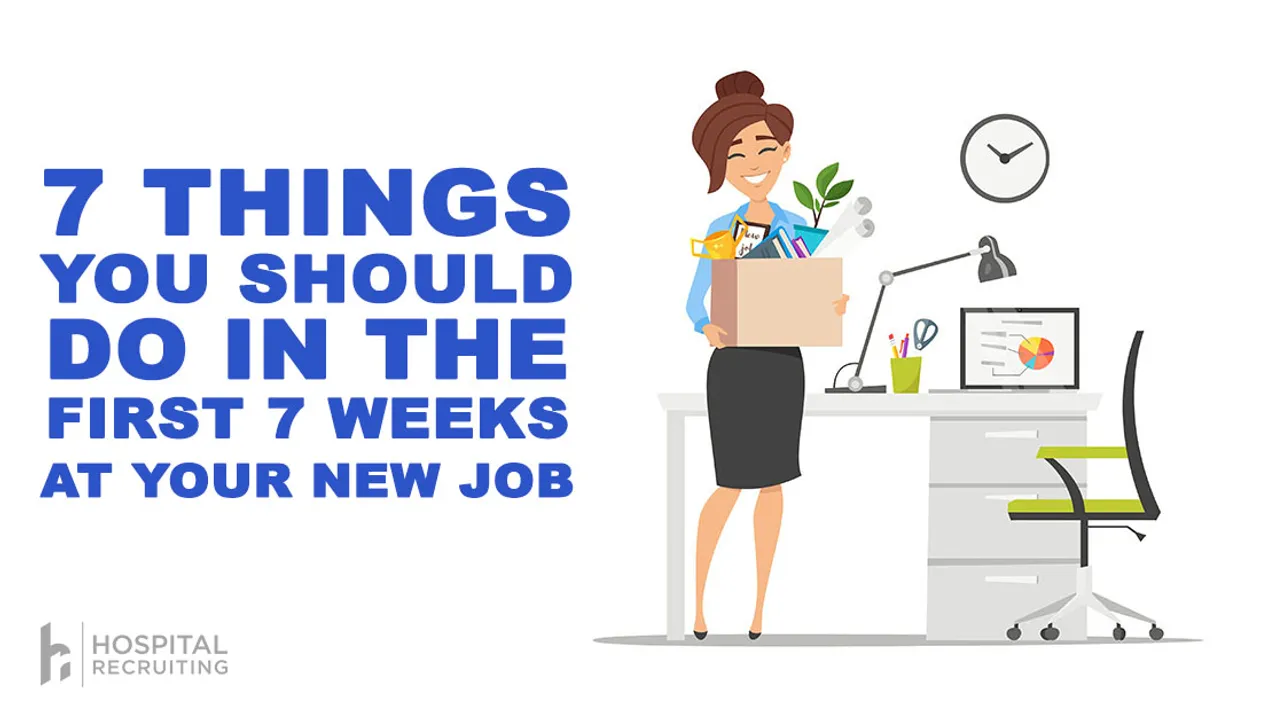 7 Things You Should Do the First 7 Weeks of Your New Job